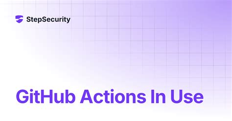 Github Actions In Use Stepsecurity