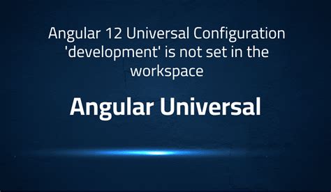 Angular 12 Universal Configuration Development Is Not Set In The