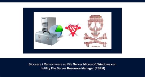 Bloccare I Ransomware Su File Server Microsoft Windows Con L Utility File Server Resource