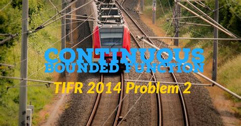tifr 2014 problem 2 solution continuous bounded function cheenta academy