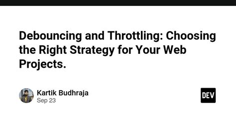debouncing and throttling choosing the right strategy for your web