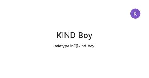 Kind Boy — Teletype