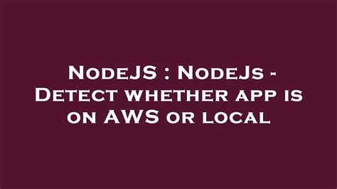 Nodejs Nodejs Detect Whether App Is On Aws Or Local Youtube