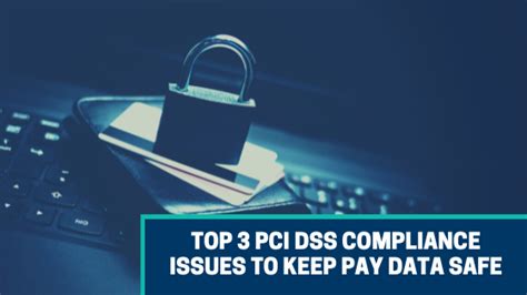 Top 3 Pci Dss Compliance Issues To Keep Customer Pay Data Safe