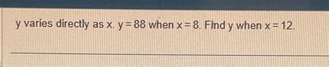 Solved Y ﻿varies Directly As X Y 88 ﻿when X 8 ﻿find Y ﻿when