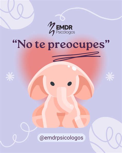 No Te Preocupes ¿por Qué Puedes Generar El Efecto Contrario