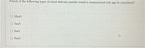 Solved Which Of The Following Types Of Cloud Delivery Models