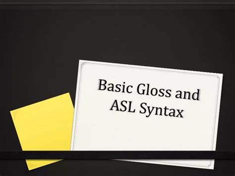 Ppt Basic Gloss And Asl Syntax Powerpoint Presentation Free Download