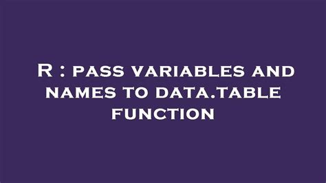 R Pass Variables And Names To Datatable Function Youtube