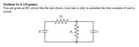 Solved You Are Given An Rc Circuit Like The One Shown Your