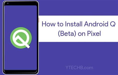 How To Install Android Q Beta On Pixel Smartphones Official