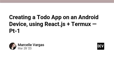 Creating A Todo App On An Android Device Using Reactjs Termux — Pt 1 Dev Community