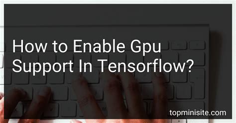 how to enable gpu support in tensorflow in 2024