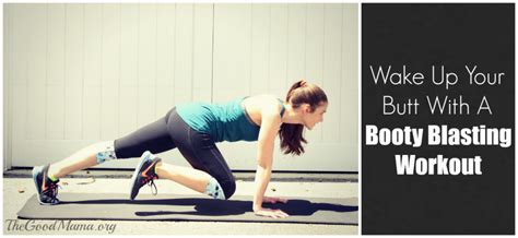 Wake Up Your Butt With A Booty Blasting Workout The Good Mama