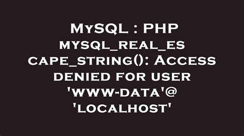 Mysql Php Mysqlrealescapestring Access Denied For User