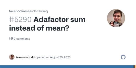Adafactor Sum Instead Of Mean · Issue 5290 · Facebookresearchfairseq · Github