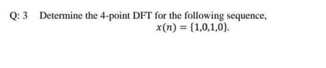 Solved Q 3 Determine The 4 Point DFT For The Following Chegg