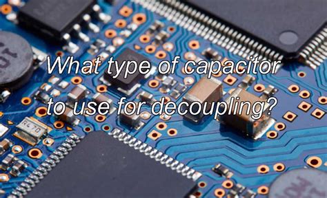 These Things You Must Need To Know About Decoupling Capacitor
