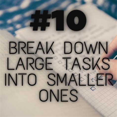 10 break down large tasks into smaller ones