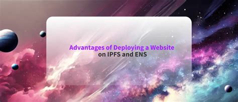 Advantages Of Deploying A Website On Ipfs And Ens Domains