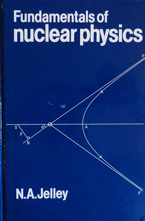Fundamentals Of Nuclear Physics Jelley N A 9780521264471 Amazon