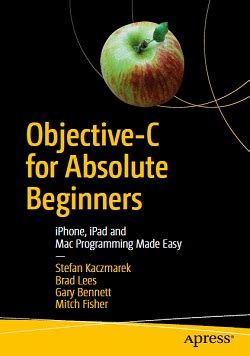 Objective C For Absolute Beginners Iphone Ipad And Mac Programming Made Easy Th Edition