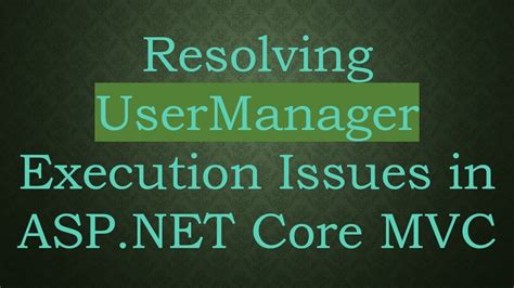 Resolving Usermanager Execution Issues In Aspnet Core Mvc Youtube
