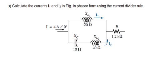 Solved 3 Calculate The Currents I1 And I2 In Fig In Phasor