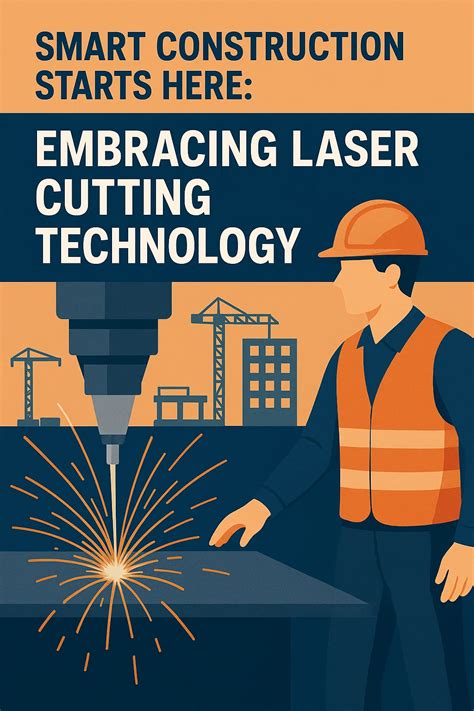 Smart Construction Starts Here Embracing Laser Cutting Technology