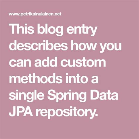 This Blog Entry Describes How You Can Add Custom Methods Into A Single Spring Data Jpa Repository