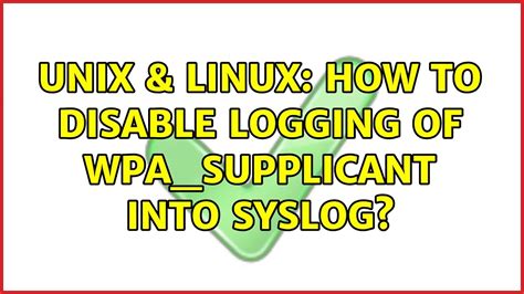 unix and linux how to disable logging of wpa supplicant into syslog 2 solutions youtube