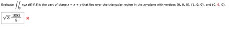 Solved Evaluate Xyz DS If S Is The Part Of Plane Z X Y Chegg Com