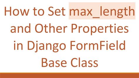 How To Set Maxlength And Other Properties In Django Formfield Base Class Youtube