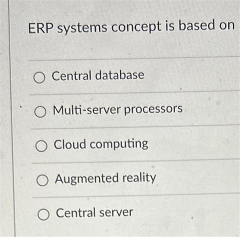 Solved ERP Systems Concept Is Based On Central Database Chegg