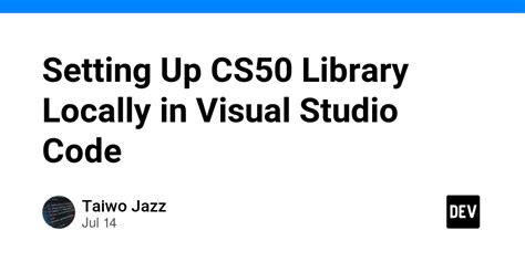 Setting Up CS50 Library Locally In Visual Studio Code DEV Community