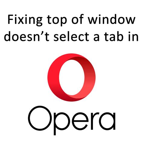 Fixing Top Of Window Doesnt Select Tab In Opera The Chewett Blog