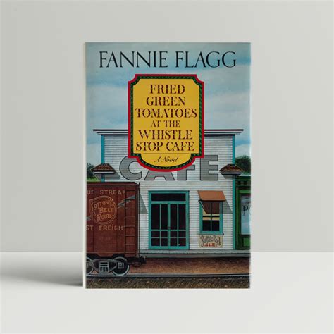Fannie Flagg Fried Green Tomatoes At The Whistle Stop Cafe First Us