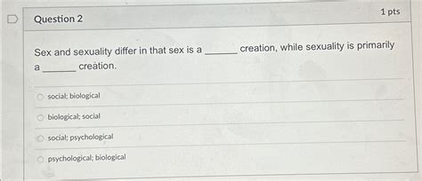 Solved Question 21ptssex And Sexuality Differ In That Sex Is