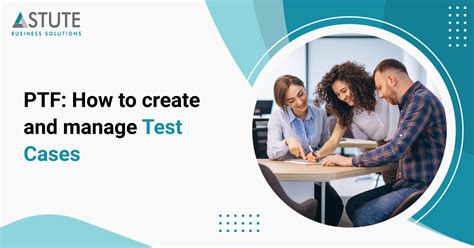 Ptf How To Create And Manage Test Cases