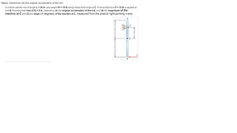 Solved Determine A The Angular Acceleration Of The Rod A Chegg