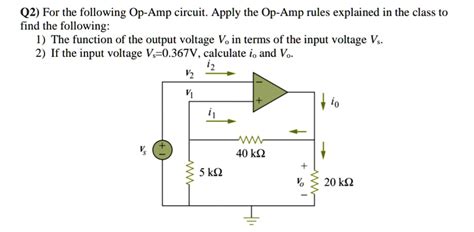 Q2 For The Following Op Amp Circuit Apply The Op Amp Rules Explained In The Class To Find The