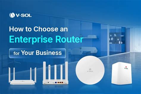 How To Choose An Enterprise Router For Your Business Vsol