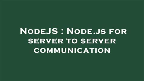 Nodejs Nodejs For Server To Server Communication Youtube
