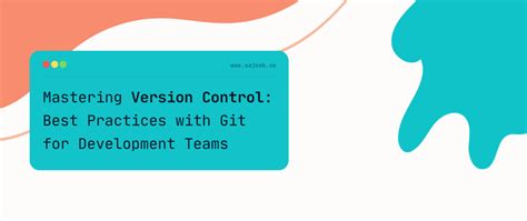 Mastering Version Control Best Practices With Git For Development