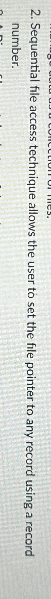 Sequential File Access Technique Allows The User To
