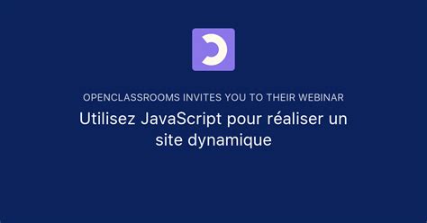 Utilisez Javascript Pour Réaliser Un Site Dynamique Openclassrooms