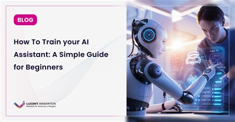 how to train your ai assistant a guide by lucent innovation