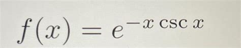Solved Step By Step Find The Derivative ƒ X E¯ ·x Csc X