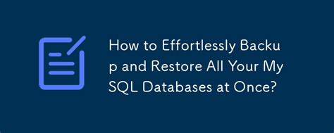 How To Effortlessly Backup And Restore All Your Mysql Databases At Once