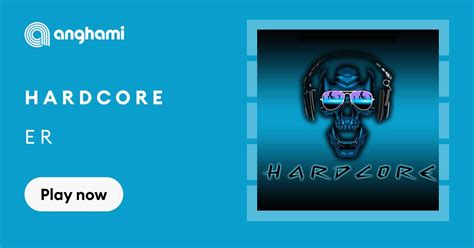 E R H A R D C O R E Play On Anghami